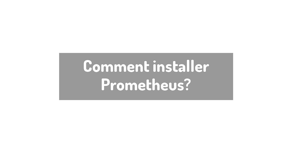 Comment installer Prometheus? | Guides Web