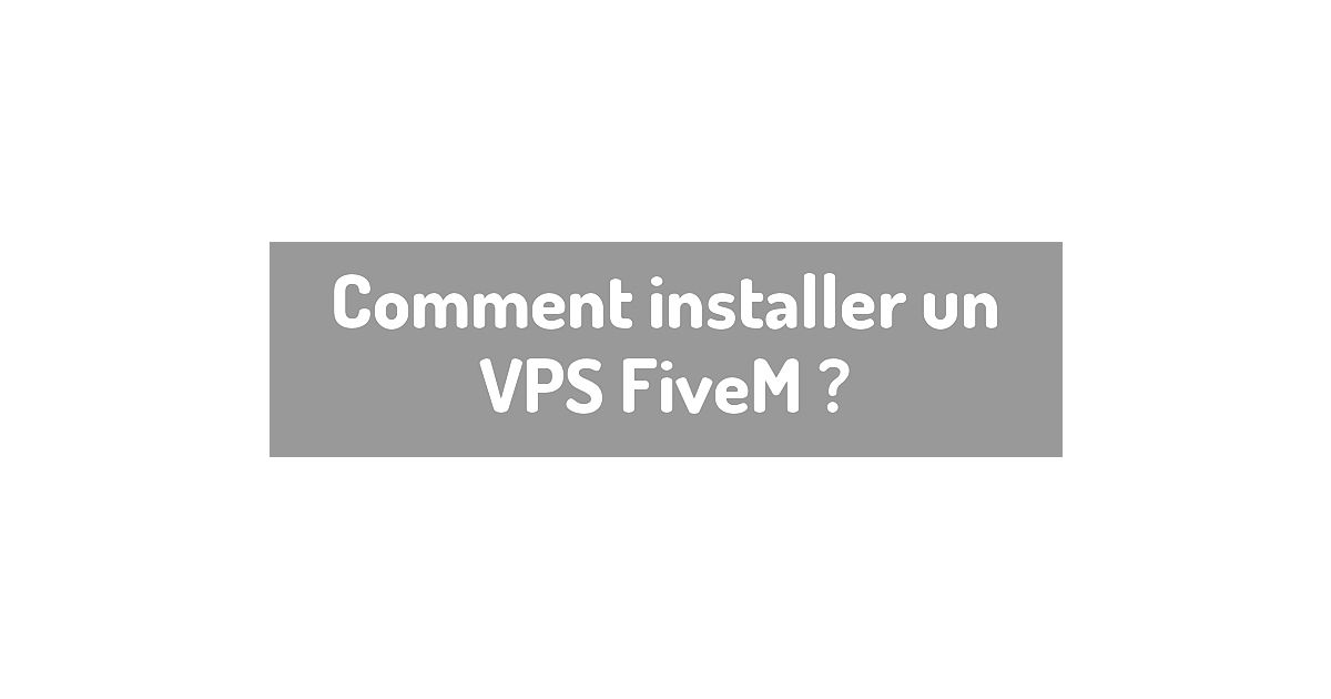 Comment installer un VPS FiveM ? | Guides Linux