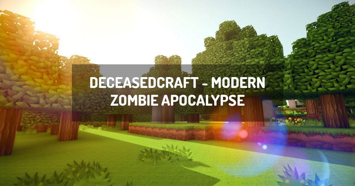 DeceasedCraft - Modern Zombie Apocalypse | minecraft modpack