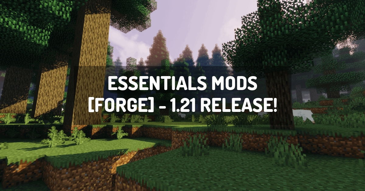 Essentials Mods [FORGE] - 1.21 RELEASE! | minecraft modpack