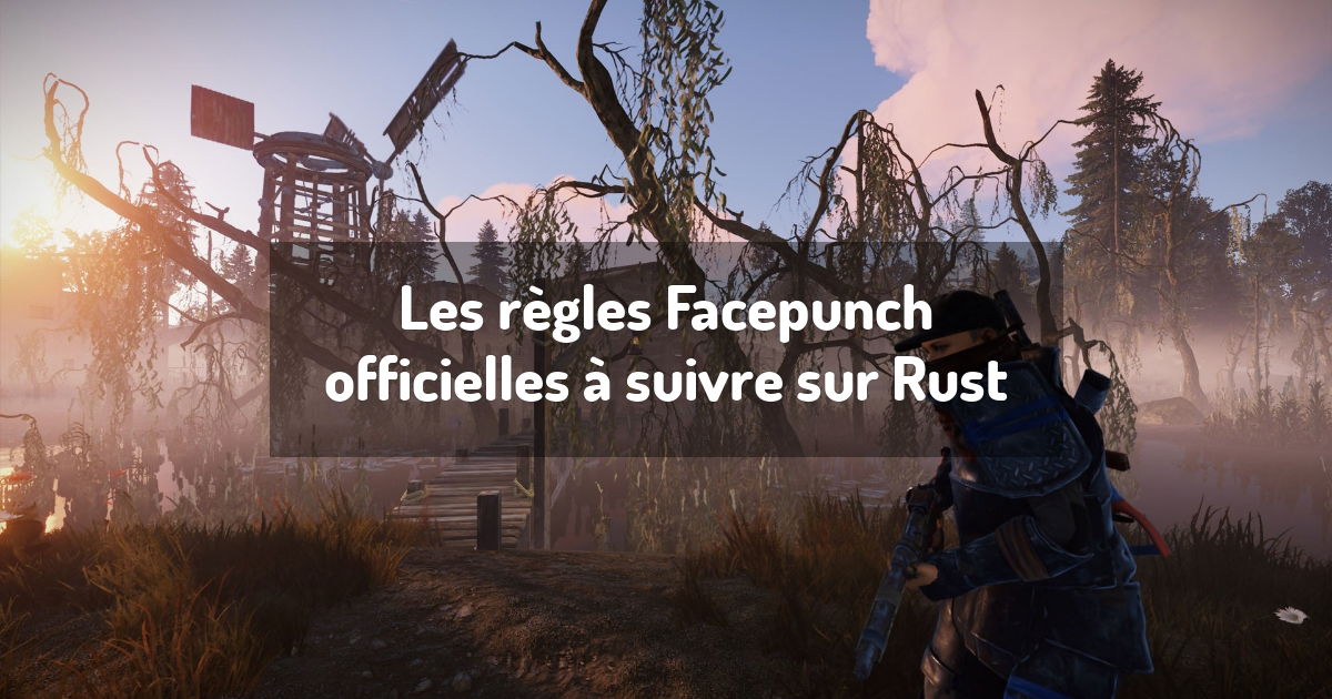 Les règles Facepunch officielles à suivre sur Rust | Guides Administration