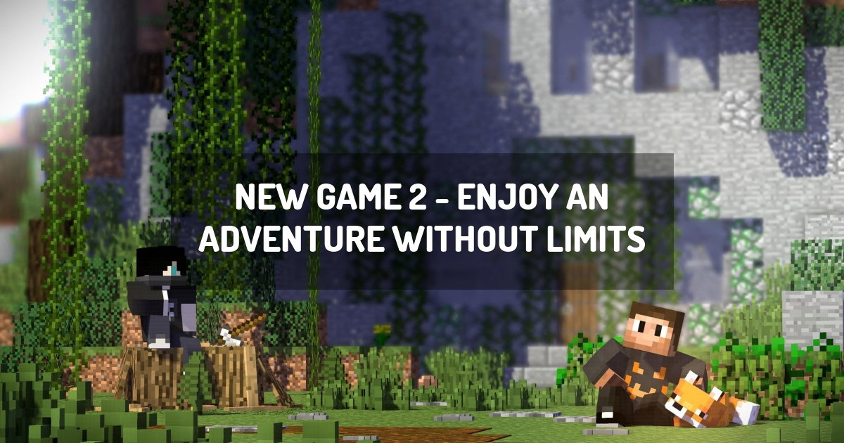 New Game 2 - Enjoy An Adventure Without Limits | minecraft modpack